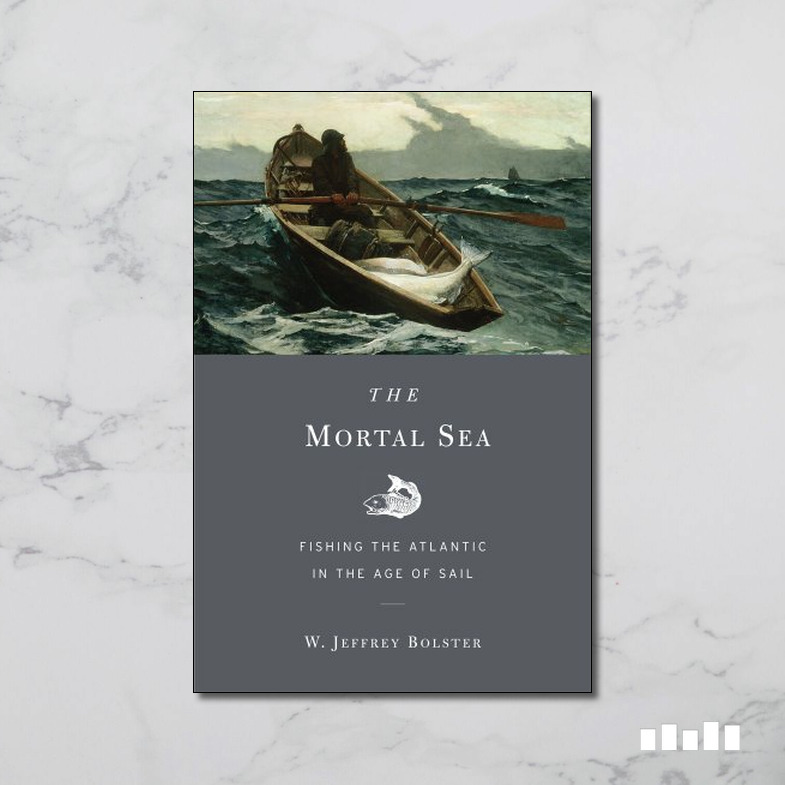 The Mortal Sea: Fishing the Atlantic in the Age of Sail - Five Books Expert Reviews
