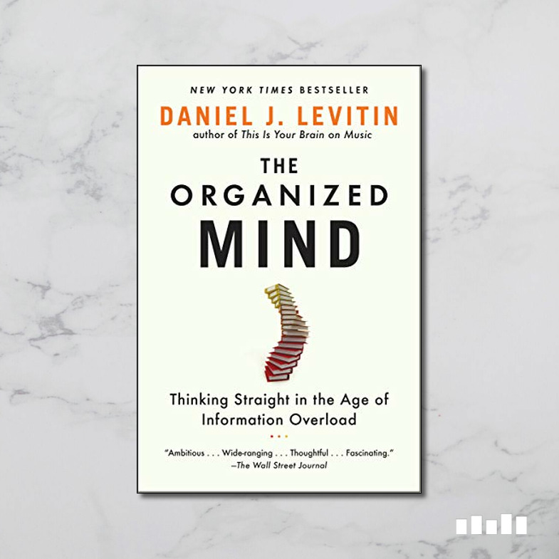 The Organized Mind: Thinking Straight in the Age of Information ...