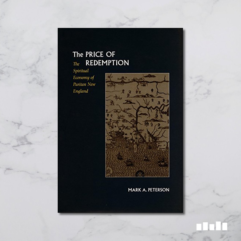 The Price of Redemption: The Spiritual Economy of Puritan New England ...