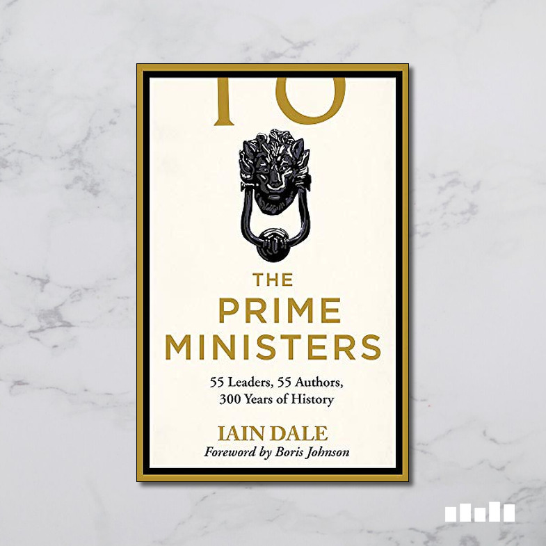 The Prime Ministers: 55 Leaders, 55 Authors, 300 Years of History ...