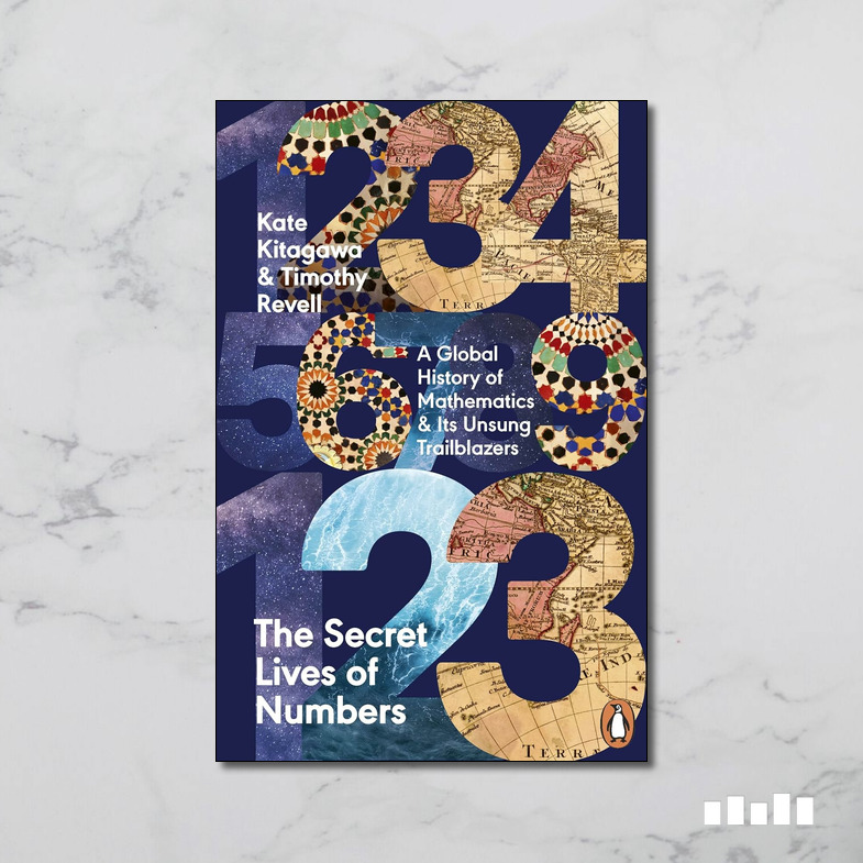 The Secret Lives of Numbers: A Global History of Mathematics & its ...
