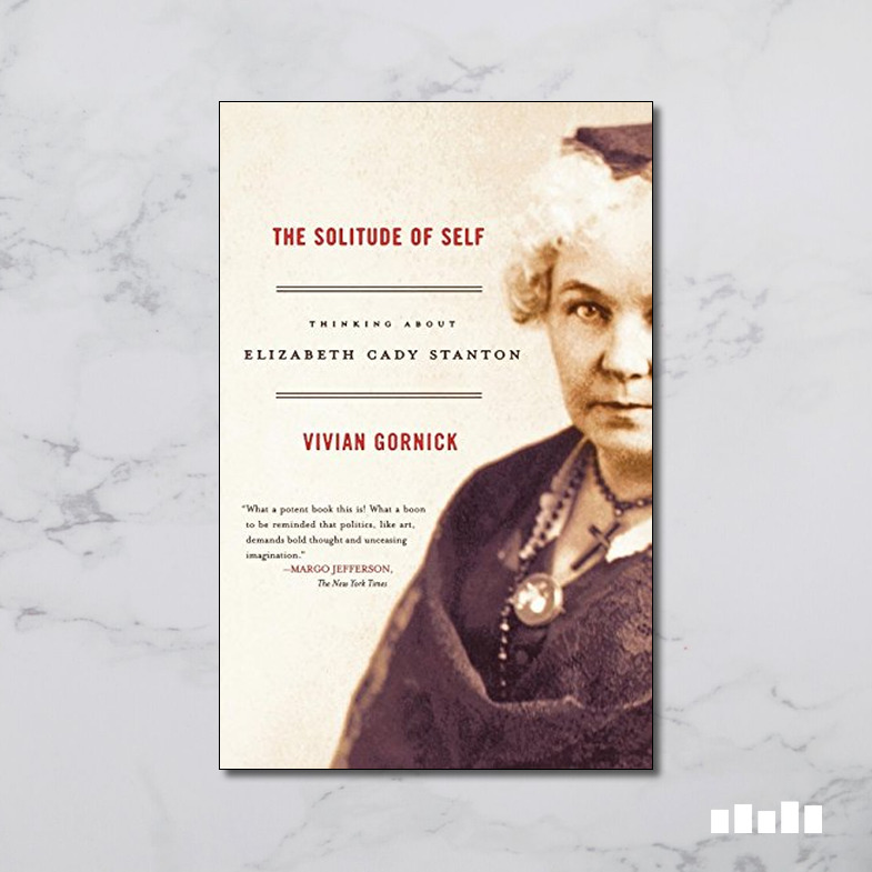 The Solitude of Self: Thinking about Elizabeth Cady Stanton - Five ...