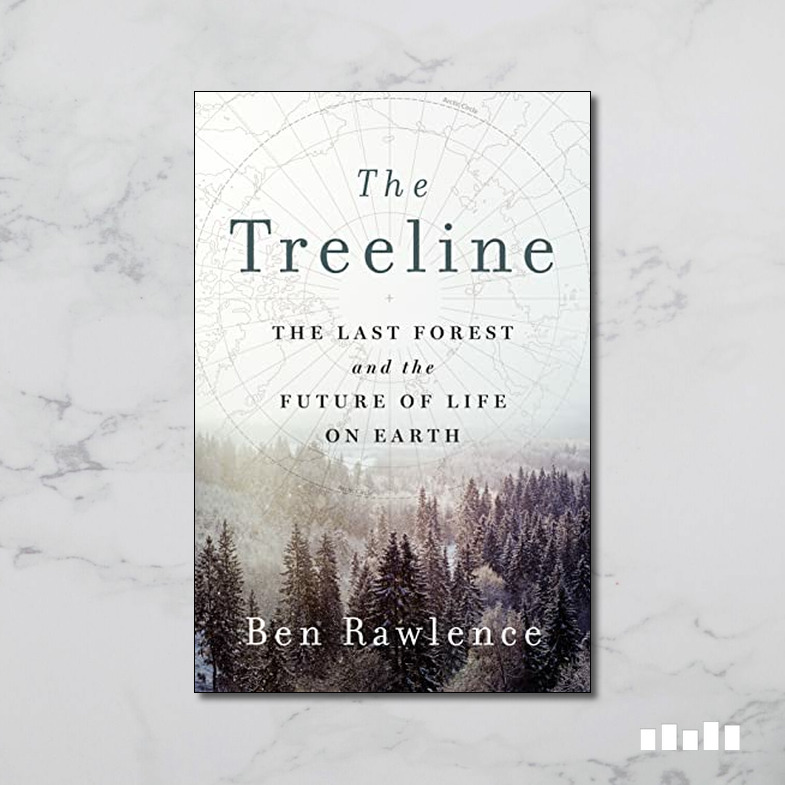 The Treeline: The Last Forest and the Future of Life on Earth - Five ...