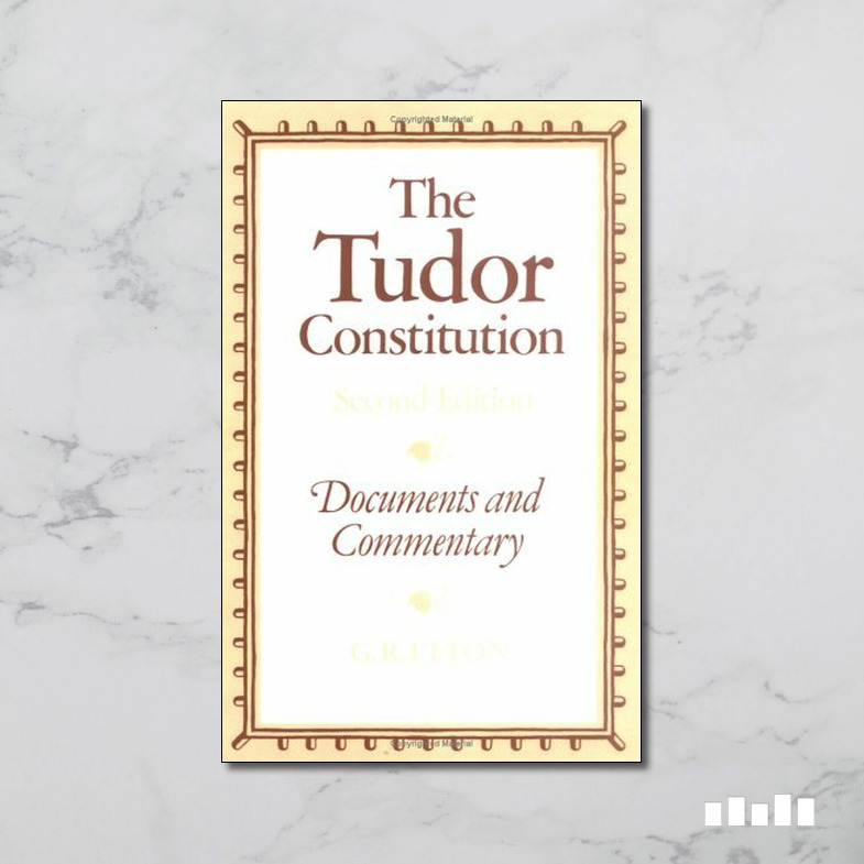 The Tudor Constitution: Documents and Commentary - Five Books Expert ...