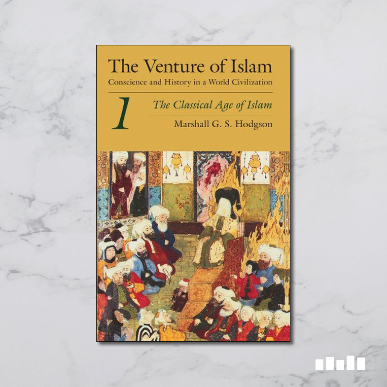 The Venture of Islam, Volume 1: The Classical Age of Islam - Five Books ...