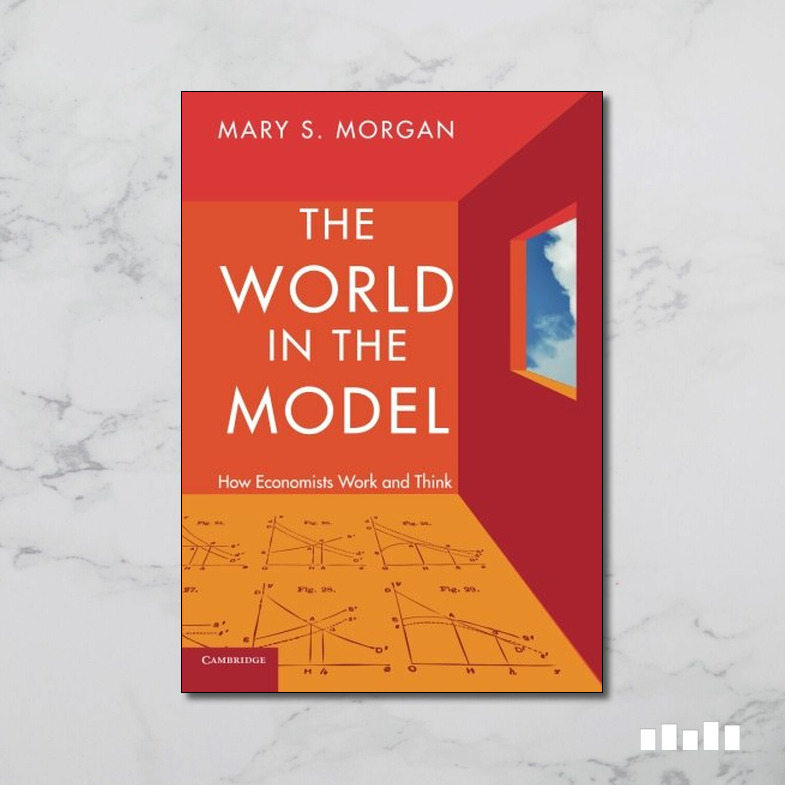 The World in the Model: How Economists Work and Think - Five Books ...