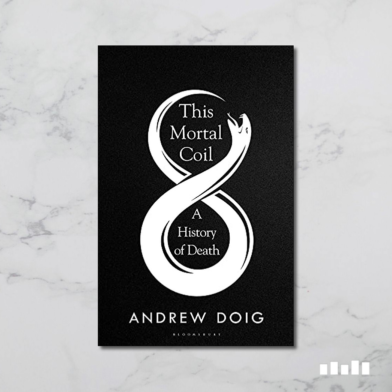 This Mortal Coil: A History of Death - Five Books Expert Reviews