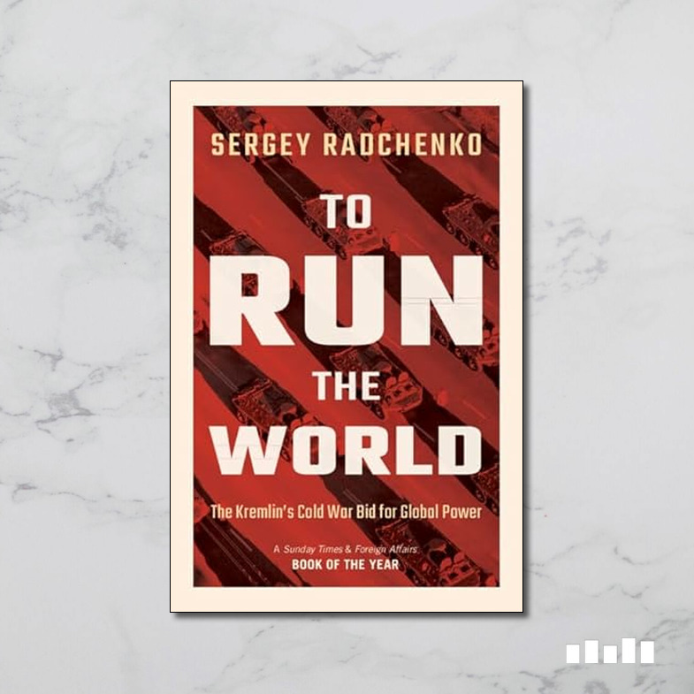 To Run the World by Sergey Radchenko - Five Books Expert Reviews