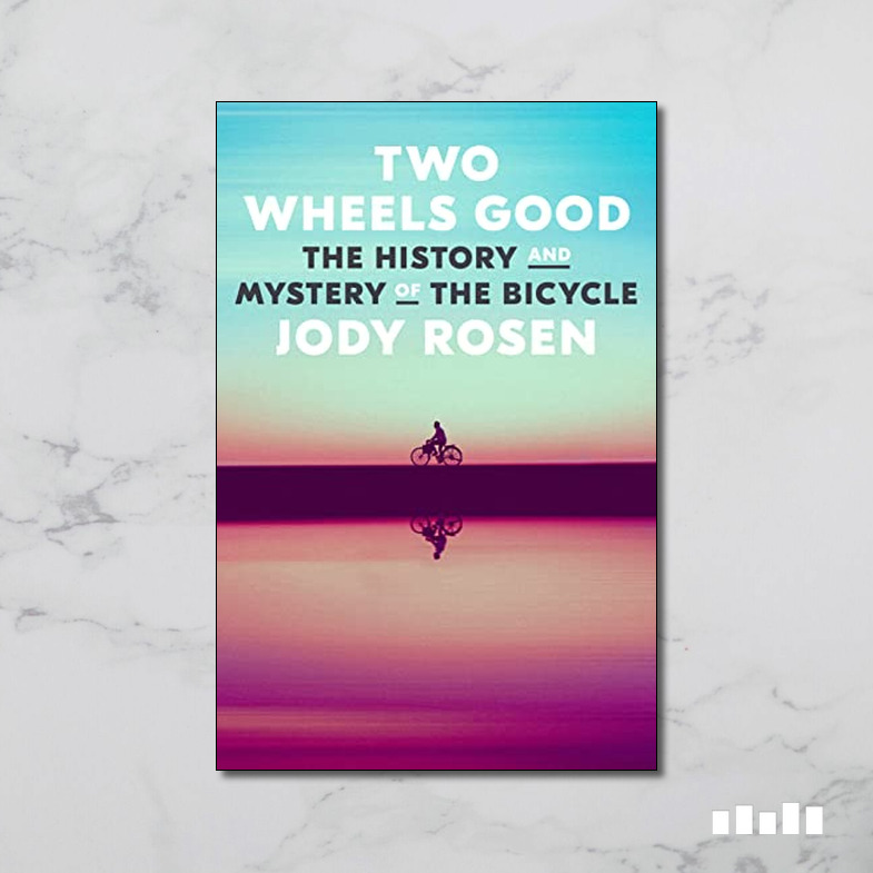 Two Wheels Good: The History and Mystery of the Bicycle - Five Books ...