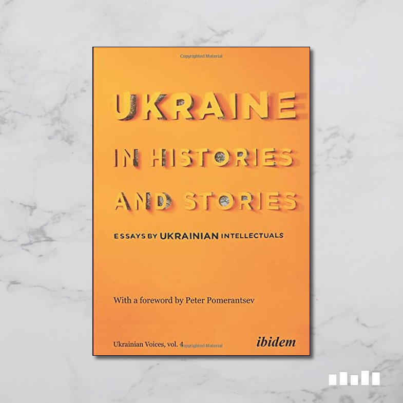 Ukraine in Histories and Stories: Essays by Ukrainian Intellectuals ...