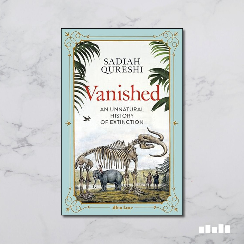 Vanished: An Unnatural History of Extinction - Five Books Expert Reviews