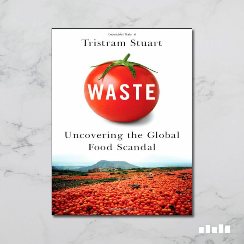 Waste – Uncovering the Global Food Scandal - Five Books Expert Reviews