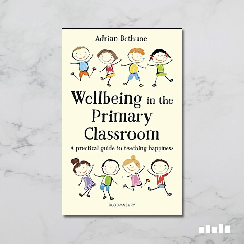 Wellbeing in the Primary Classroom: A Practical Guide to Teaching ...