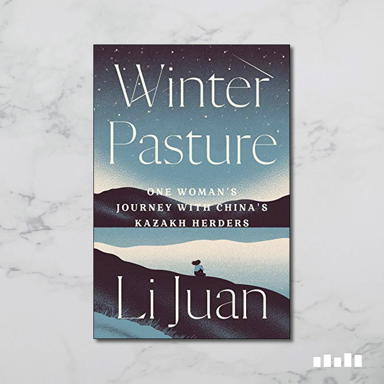 Winter Pasture: One Woman's Journey with China's Kazakh Herders - Five ...