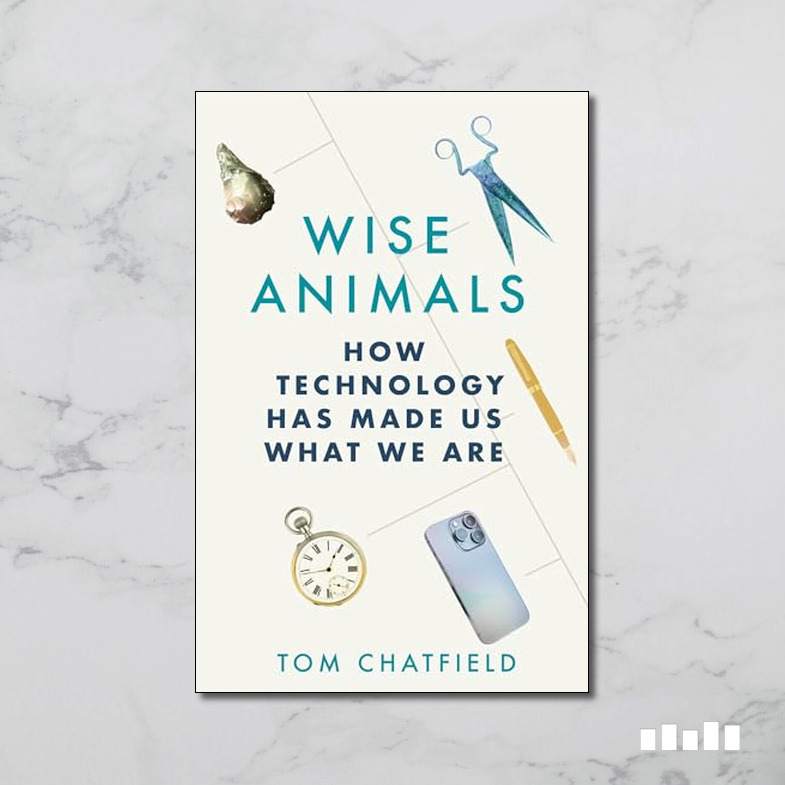 Wise Animals: How Technology Has Made Us What We Are - Five Books ...