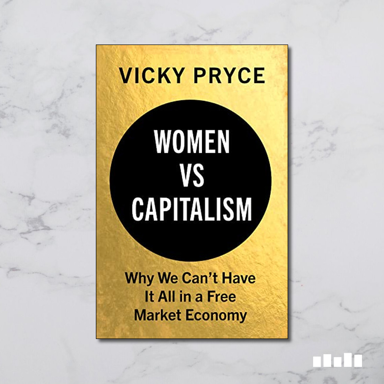 Women vs Capitalism: Why We Can't Have It All in a Free Market Economy ...