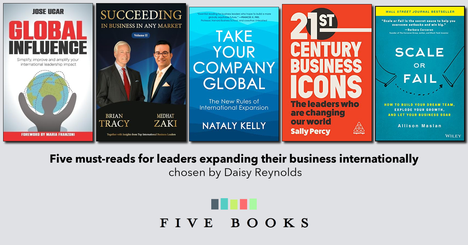Five must-reads for leaders expanding their business internationally ...