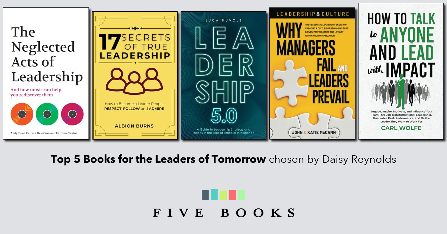 Top 5 Books for the Leaders of Tomorrow - Five Books Reader List