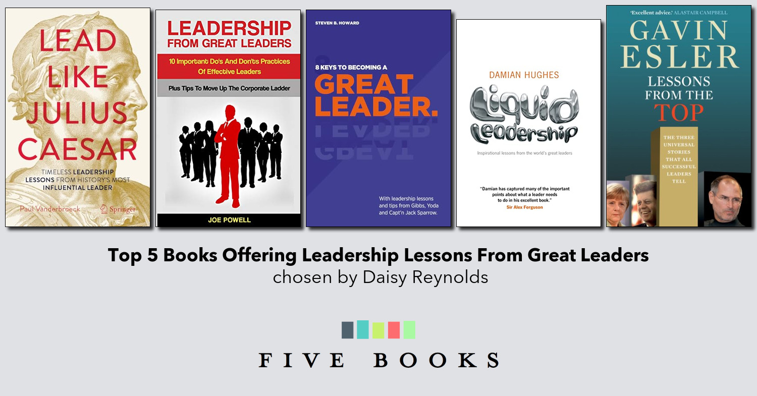 Top 5 Books Offering Leadership Lessons From Great Leaders - Five Books ...