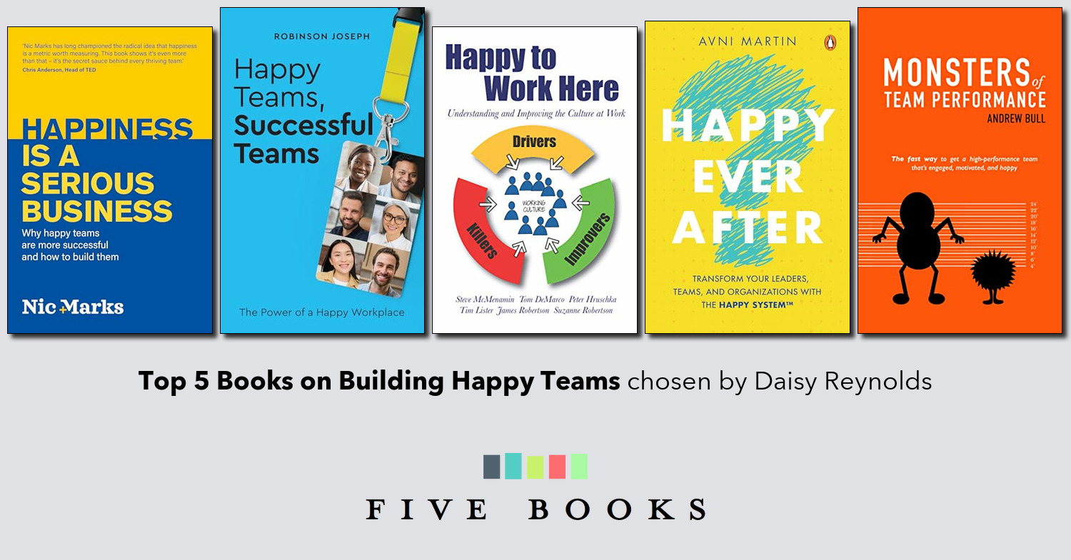Top 5 Books on Building Happy Teams - Five Books Reader List